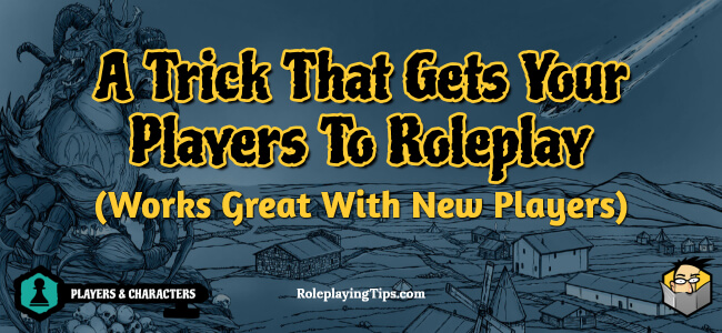 A Trick That Gets Your Players To Roleplay (Works Great With New ...